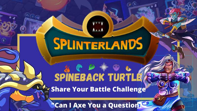 "Can I Axe You a Question Diemonshark?" Splinterlands Share Your Battle Challenge: SPINEBACK TURTLE
