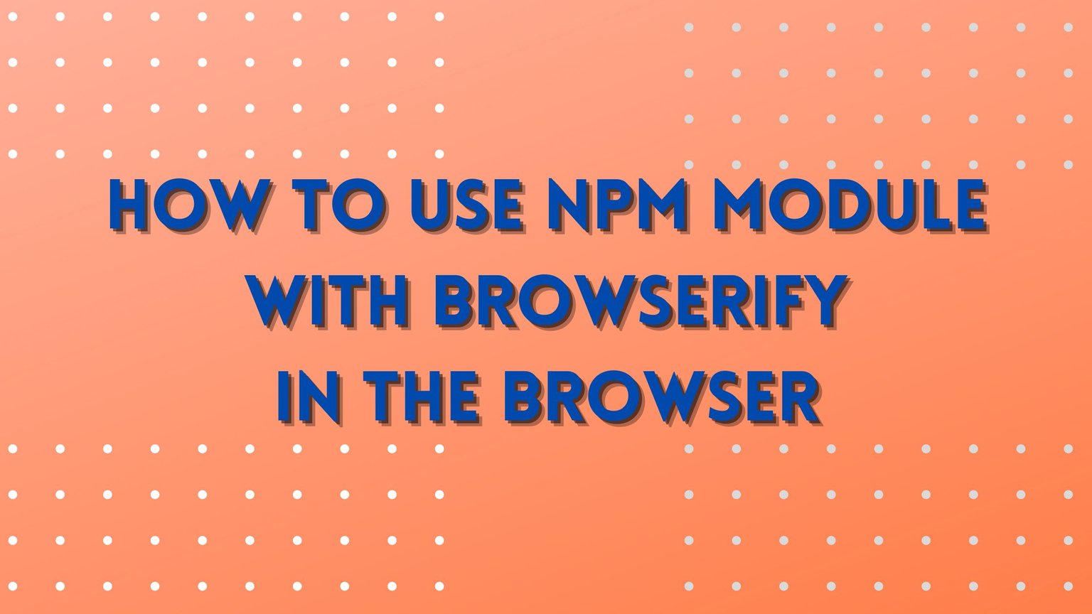 How to use any NPM module with Browserify in the browser — Hive How to use any NPM module with Browserify in the browser — Hive